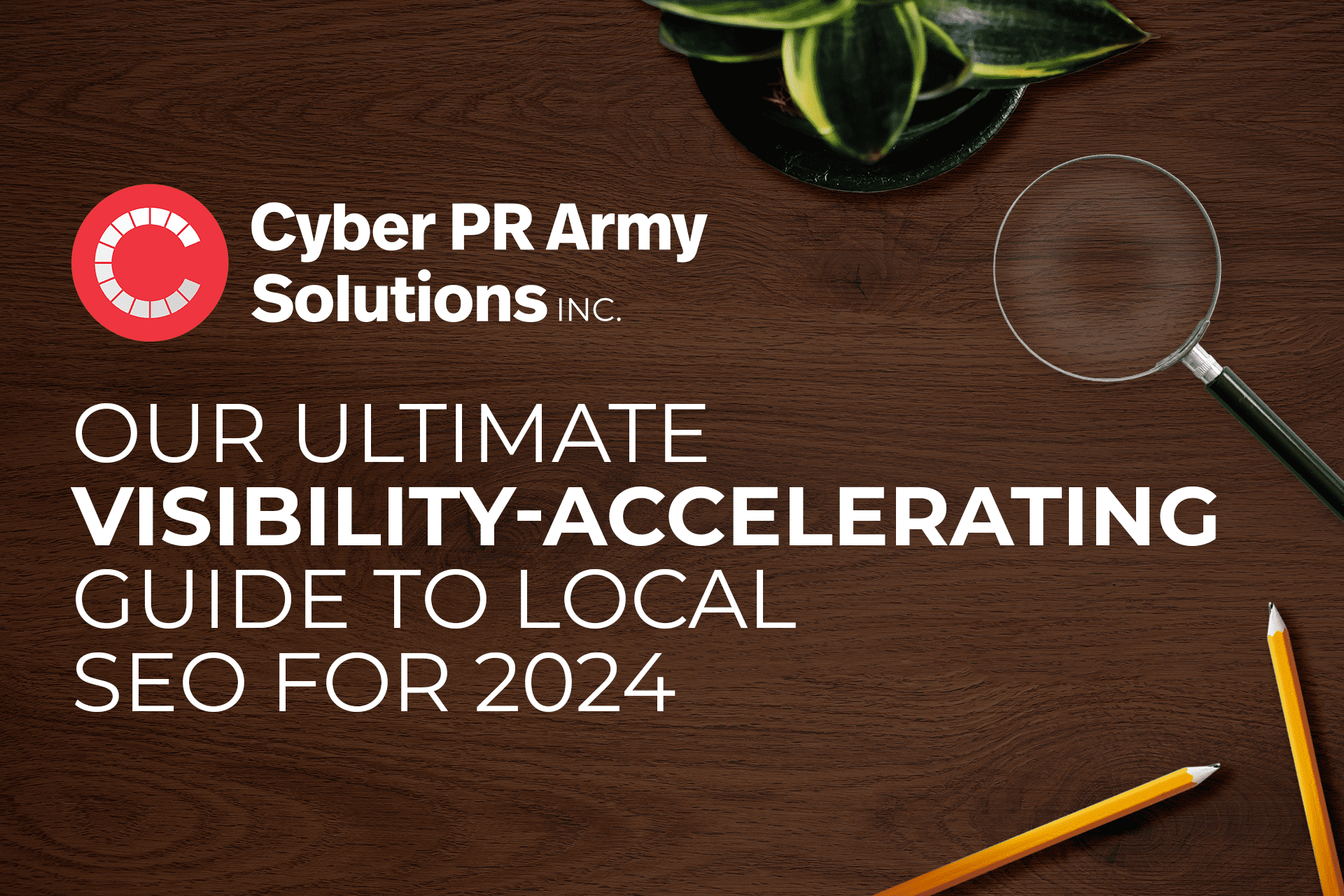 Our Ultimate Visibility Guide to Local SEO - Cyber PR Army